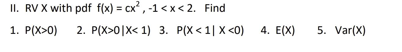 Solved II. R∨X with pdf f(x)=cx2,−10) 2. P(X>0∣X