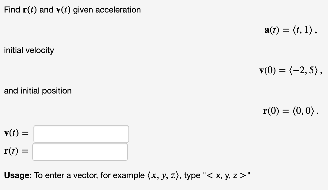 Solved Find r(t) and v(t) given acceleration a(t) = (t, 1), | Chegg.com