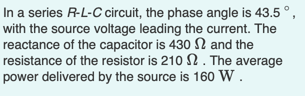 Solved In a series R-L-C circuit, the phase angle is 43.5 °, | Chegg.com