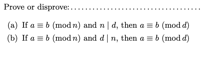Solved Prove or disprove: (a) If a≡b(modn) and n∣d, then | Chegg.com