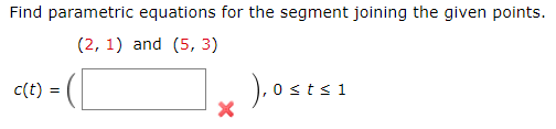 Solved Find parametric equations for the segment joining the | Chegg.com