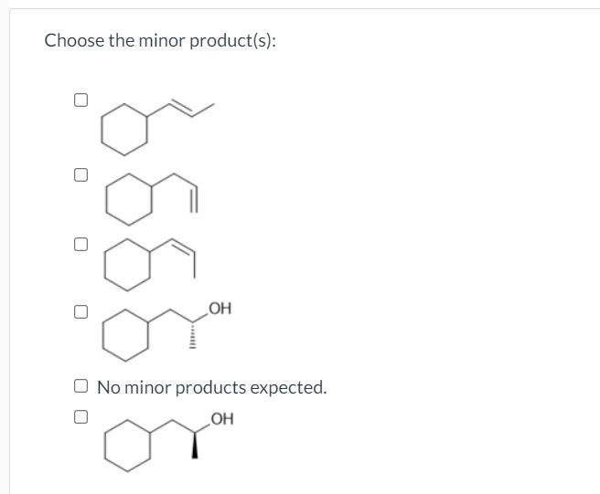 Solved Identify the major and minor product(s) that are | Chegg.com