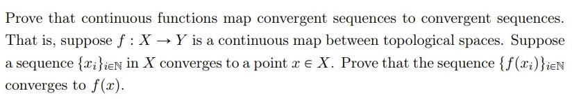 Solved Prove that continuous functions map convergent | Chegg.com