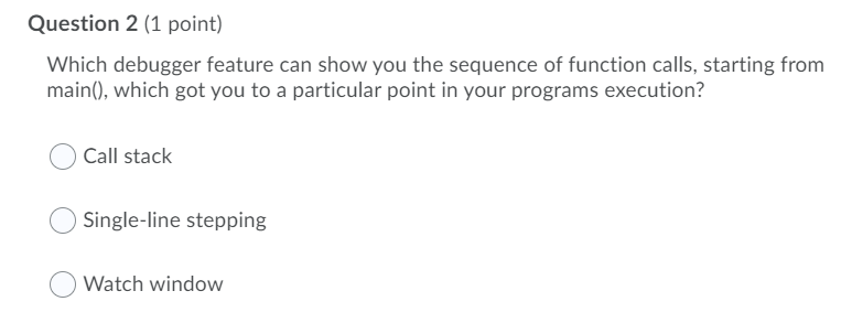 Solved Question 2 (1 point) Which debugger feature can show | Chegg.com
