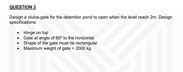 Solved QUESTION 3 ﻿Design a sluice-gate for the detention | Chegg.com