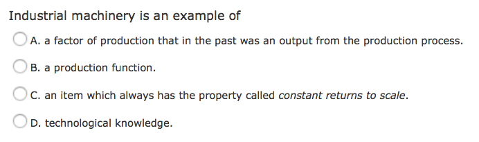 Solved Industrial machinery is an example of A. a factor of | Chegg.com