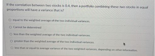 Solved If the correlation between two stocks is 0.4, then a | Chegg.com
