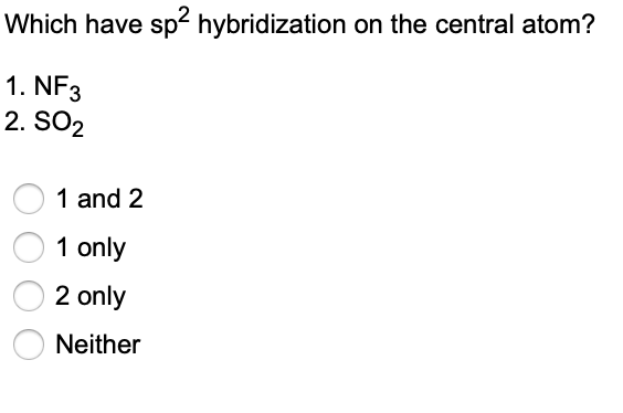 Solved Which have sp2 hybridization on the central atom? 1. | Chegg.com