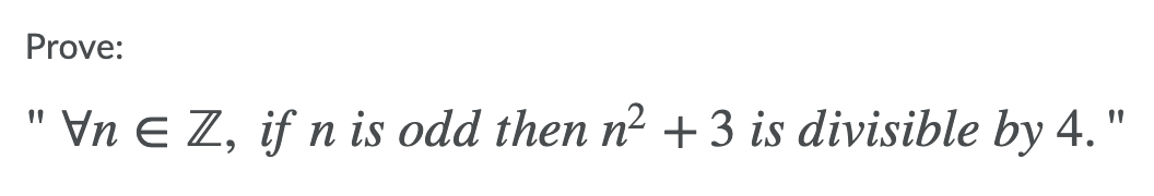 Solved Prove: " Vn e Z, if n is odd then n2 + 3 is divisible | Chegg.com