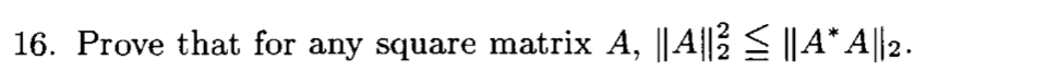 Solved 16. Prove that for any square matrix A, || A|| 3 ||A* | Chegg.com