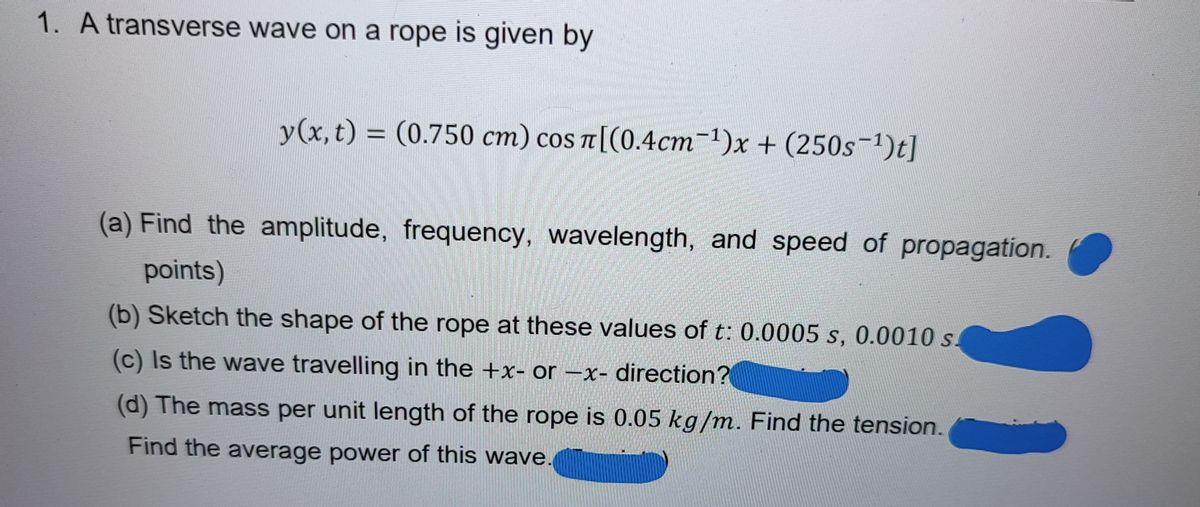 Solved 1. A transverse wave on a rope is given by y(x,t) = | Chegg.com
