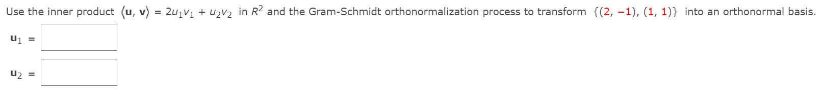 Solved Use the inner product (u, v) = 2u1V1 + u2V2 in R2 and | Chegg.com