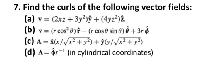 Solved 7. Find the curls of the following vector fields: (d) | Chegg.com