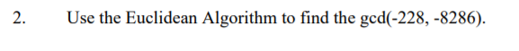 Solved 2. Use the Euclidean Algorithm to find the ged(-228, | Chegg.com