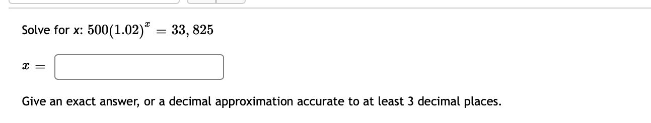 Solved Solve for x: 500(1.02)* = 33, 825 X = Give an exact | Chegg.com