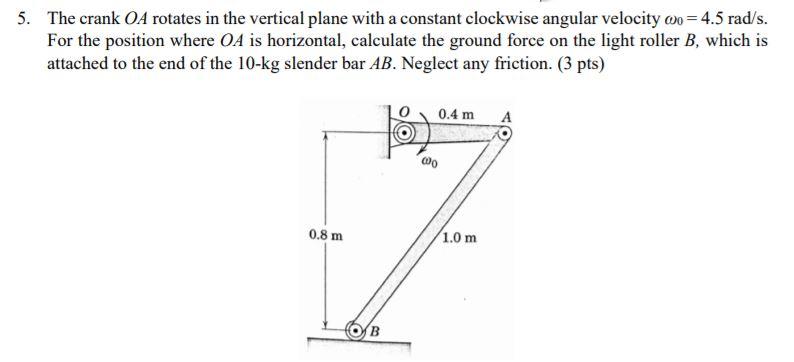 Solved 5. The crank OA rotates in the vertical plane with a | Chegg.com