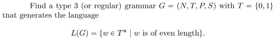 Solved Find a type 3 (or regular) grammar ?-(N,T, P, S) with | Chegg.com