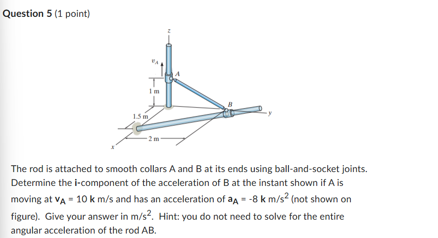 Solved Question 5 (1 ﻿point) ﻿The rod is attached to smooth | Chegg.com