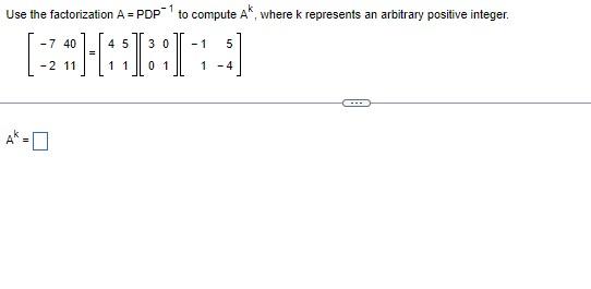 Solved Use the factorization A=PDP−1 to compute Ak, where k | Chegg.com