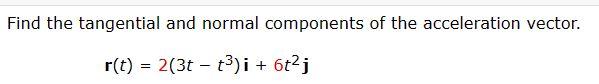 Solved Find the tangential and normal components of the | Chegg.com