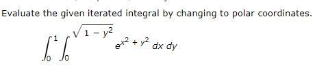 Solved Evaluate the given iterated integral by changing to | Chegg.com