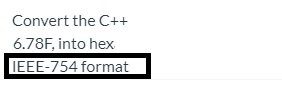 Solved Convert the C++ 6.78F, into hex IEEE-754 format | Chegg.com