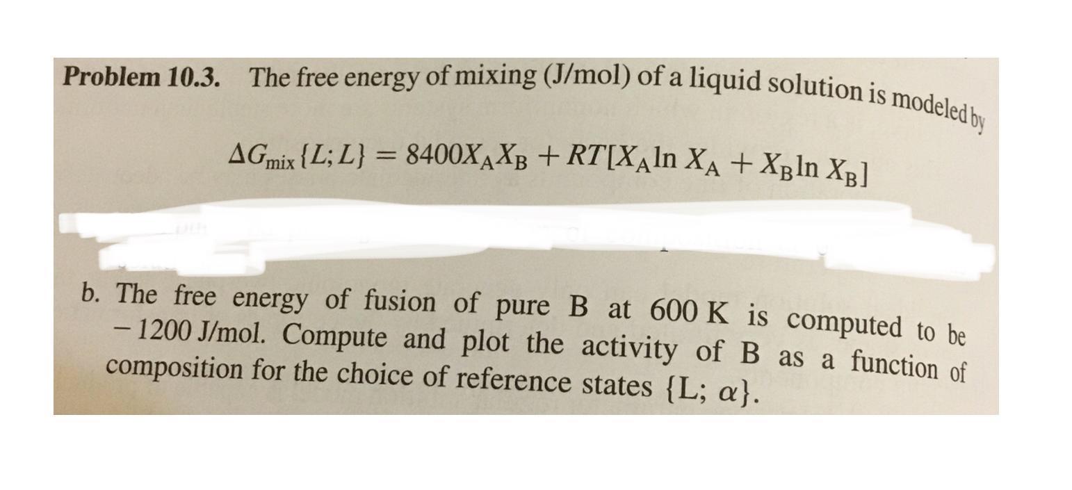Solved Problem 10.3. The free energy of mixing (J/mol) of a | Chegg.com