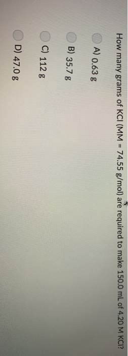 Solved How Many Grams Of Kci Mm 74 55 G Mol Are Required