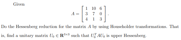Solved Given 1 10 6 A 3 7 0 4 1 3 Do The Hessenberg