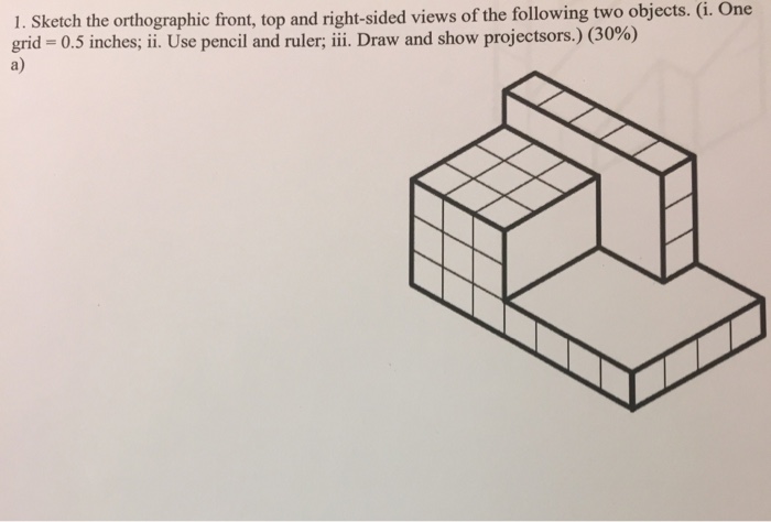 Solved sketch the orthographic front, top and right-sided | Chegg.com