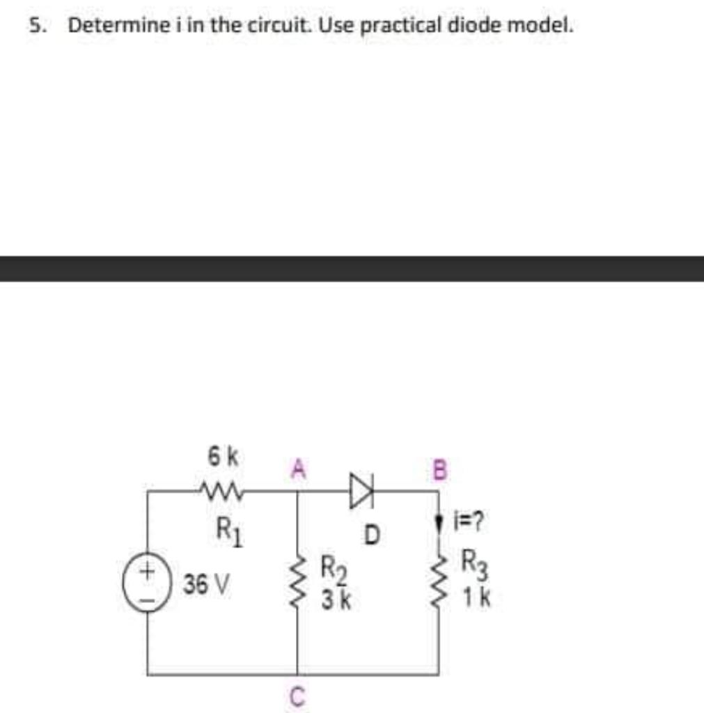 Solved 5. Determine i in the circuit. Use practical diode | Chegg.com