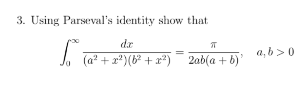 Solved 3. Using Parseval's identity show that T [ ) + a da | Chegg.com
