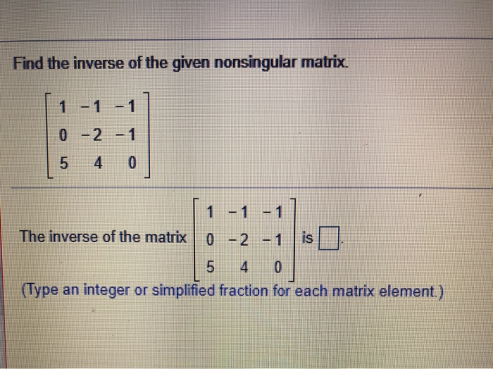 Solved Find the inverse of the given nonsingular matrix. 0 | Chegg.com