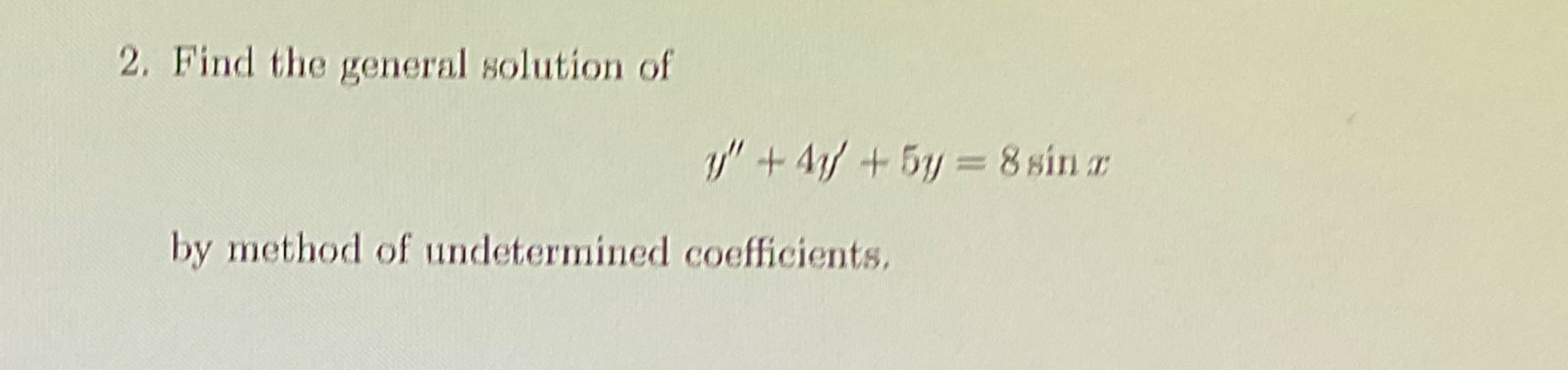 Solved Find the general solution ofy''+4y'+5y=8sinxby method | Chegg.com