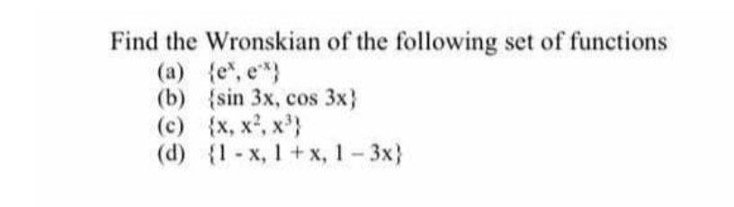 Solved Find the Wronskian of the following set of functions | Chegg.com