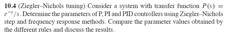 Solved 10.4 (Ziegler-Nichols tuning) Consider a system with | Chegg.com