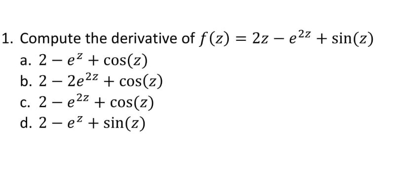 Solved 1. Compute the derivative of f(z) = 2z - e2z + sin(z) | Chegg.com
