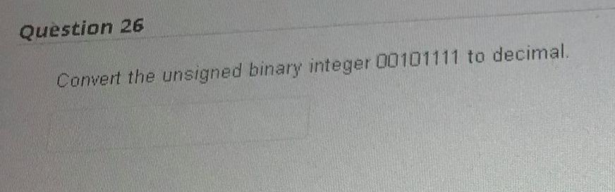 Solved Question 26 Convert the unsigned binary integer | Chegg.com