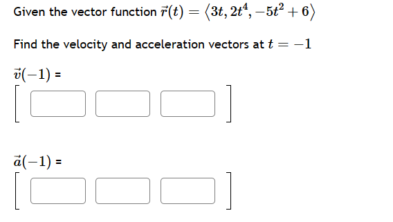 Solved Given the vector function r(t)= 3t,2t4,−5t2+6 Find | Chegg.com