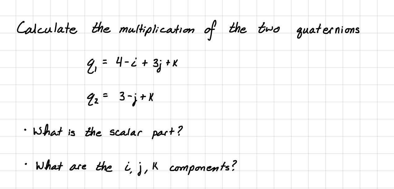 Solved Calculate the multiplication of the two quaternions. | Chegg.com