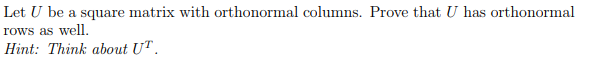 Solved Let U be a square matrix with orthonormal columns. | Chegg.com