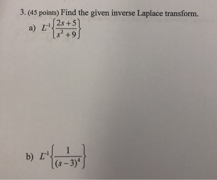 Solved 3. (45 points) Find the given inverse Laplace | Chegg.com