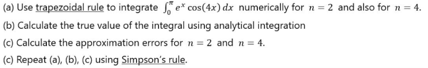 Solved (a) Use trapezoidal rule to integrate ∫0πexcos(4x)dx | Chegg.com