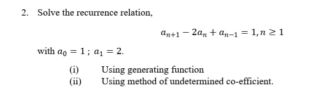 Solved Solve the recurrence relation,an+1-2an+an-1=1,n≥1with | Chegg.com