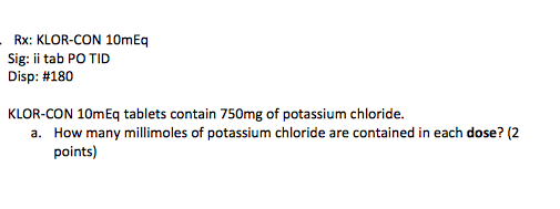 Solved Rx: KLOR-CON 10mEq Sig: ii tab PO TID Disp: #180 | Chegg.com