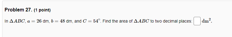 Solved Problem 27. (1 point) In A ABC, a = 26 dm, b = 48 dm, | Chegg.com