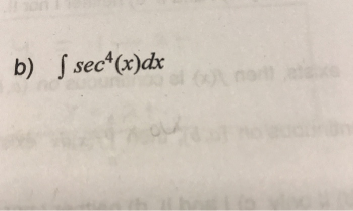 Solved Integral sec^4 (x) dx | Chegg.com