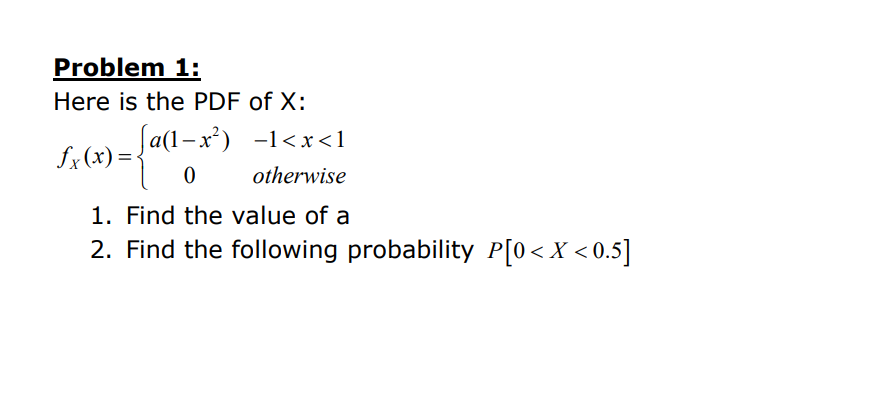 Solved Problem 1: Here is the PDF of X : fX(x)={a(1−x2)0−1 | Chegg.com
