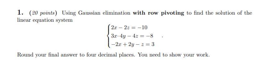 Solved 1. (20 points) Using Gaussian elimination with row | Chegg.com