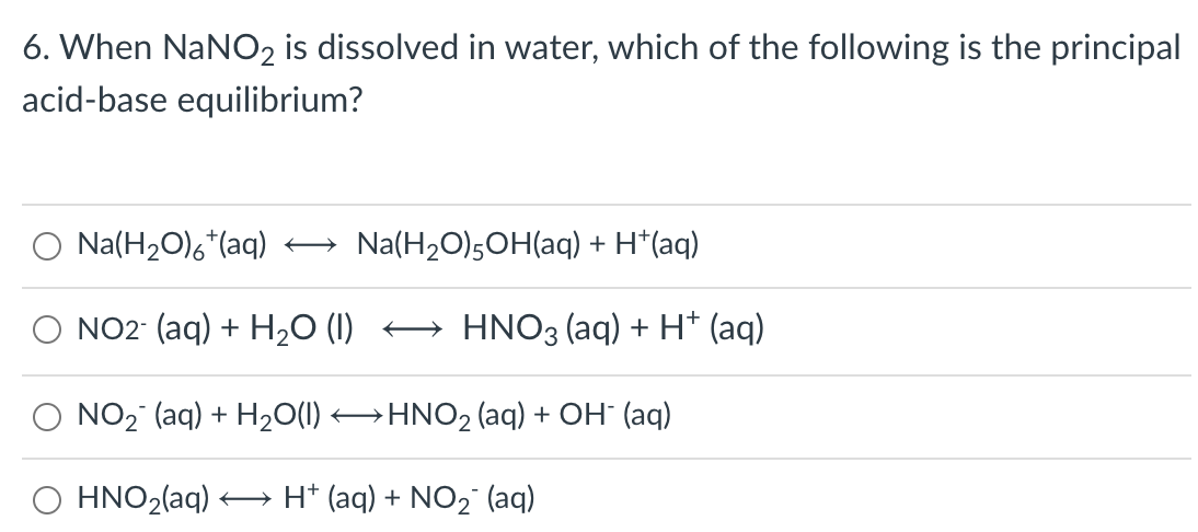 Solved 6. When NaNO2 is dissolved in water, which of the | Chegg.com
